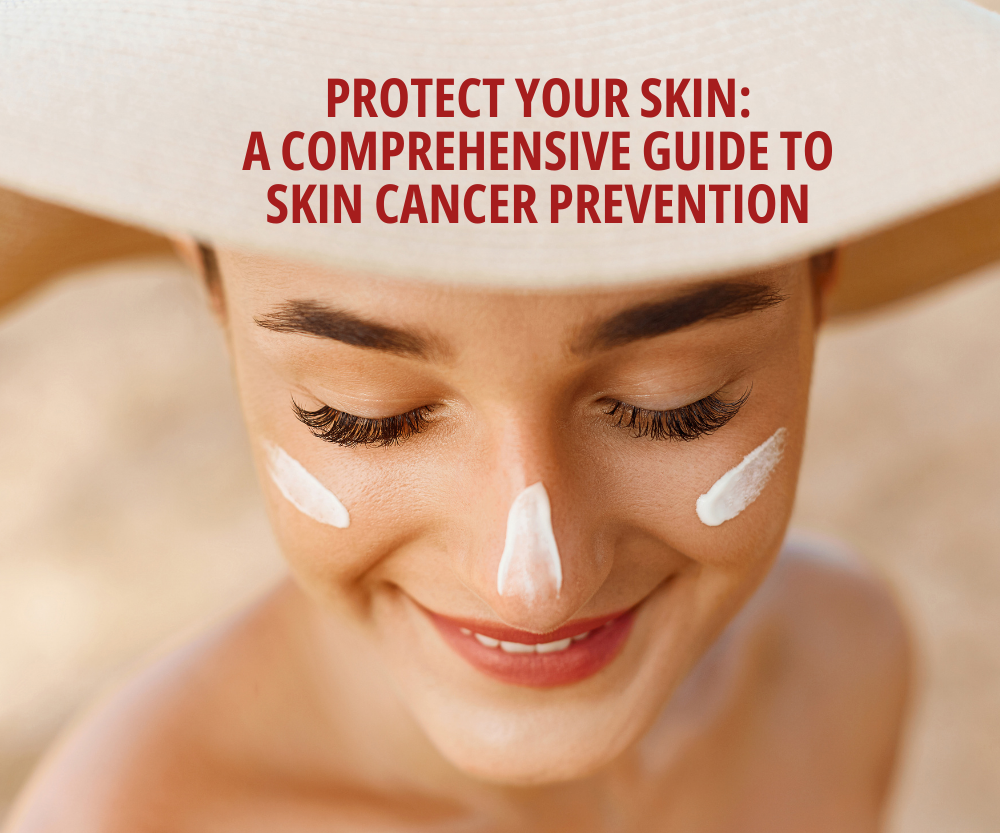 “Protect Your Skin: A Comprehensive Guide to Skin Cancer Prevention ...